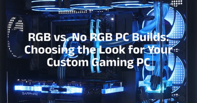 RGB vs. No RGB PC Builds: Choosing the Look for Your Custom Gaming PC